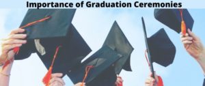 Importance of Graduation Ceremonies: in school or college