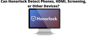 Can Honorlock detect Phones, HDMI, Screens or other devices