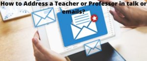 How to Address a Teacher or Professor in Person or Emails